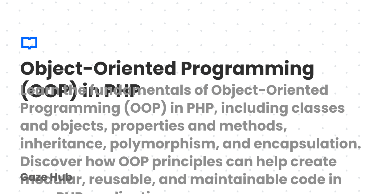 Object-Oriented Programming (OOP) in PHP | Gaze Hub